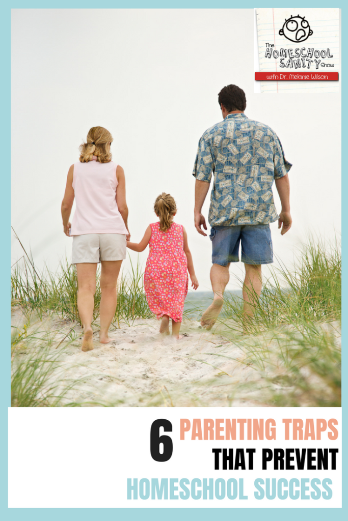6 Parenting Traps That Prevent Homeschool Success - Homeschool Sanity