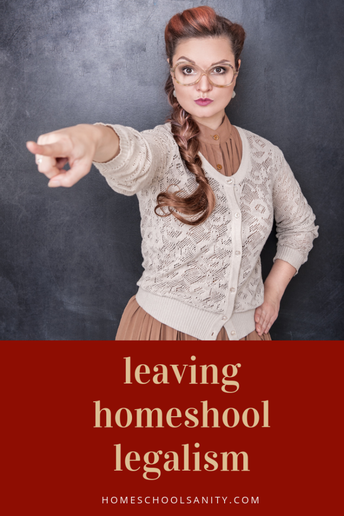 Leaving Homeschool Legalism - Homeschool Sanity